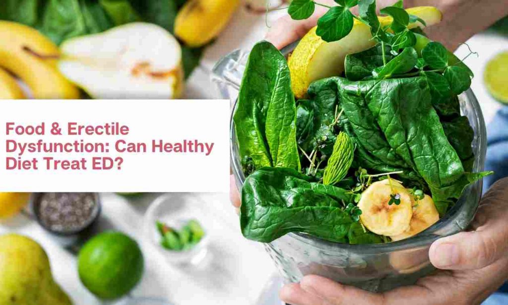 Food & Erectile Dysfunction: Can Healthy Diet Treat ED?